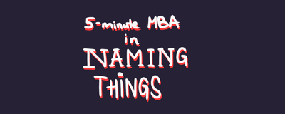 5-Minute MBA in Naming Things: The Ultimate Guide to Coming Up With ...
